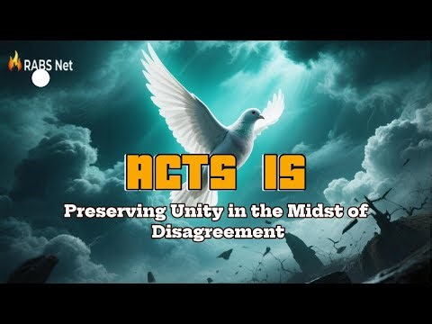 Acts 15 Explained | Preserving Unity in the Midst of Disagreement | Rabs Bible Study Network