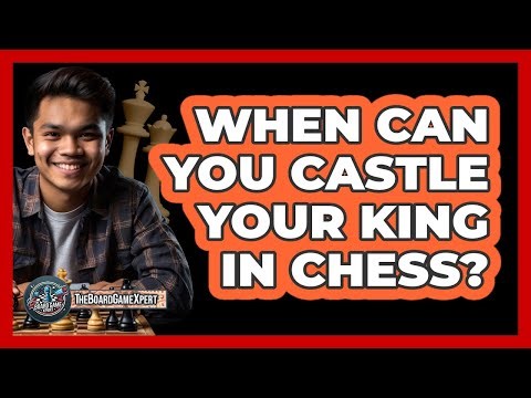 When Can You Castle Your King In Chess?