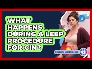 What Happens During A LEEP Procedure For CIN? - Reproductive Cancer Relief Guide
