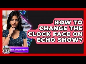 How To Change The Clock Face On Echo Show? - The Hardware Hub