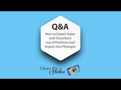 Q&A - How to Export Styles and Transitions out of ProShow and Import into Photopia