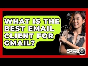 What Is The Best Email Client For Gmail? - TheEmailToolbox.com