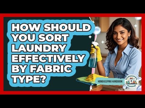 How Should You Sort Laundry Effectively By Fabric Type? - Homekeeping Handbook