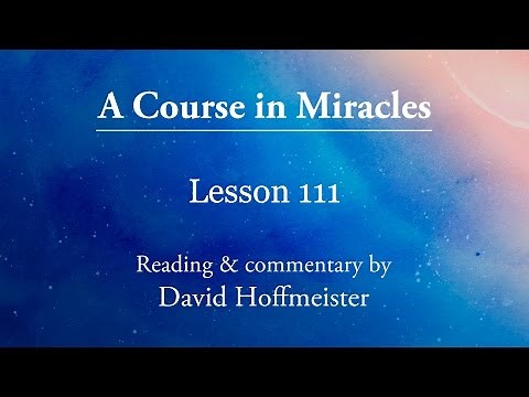 ACIM Lessons - 111 Plus Text from Chapter 14 by David Hoffmeister -A Course in Miracles