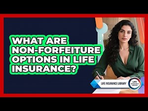 What Are Non-forfeiture Options In Life Insurance? - Life Insurance Library