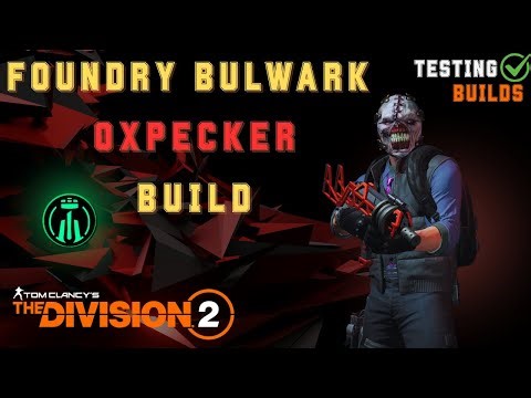Foundry Bulwark Oxpecker Build - TESTING BUILDS - The Division 2