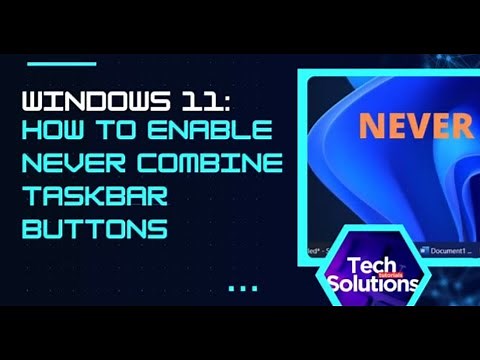 Windows 11: How to Enable Never Combine Taskbar Buttons (Work-around)