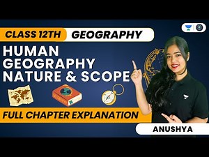Human Geography Nature And Scope | One Shot | Class 12 Geography | Anushya
