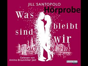 Jill Santopolo "Was bleibt, sind wir", gelesen von Annina Braunmiller-Jest - Hörprobe