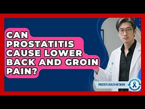 Can Prostatitis Cause Lower Back And Groin Pain? - Prostate Health Network