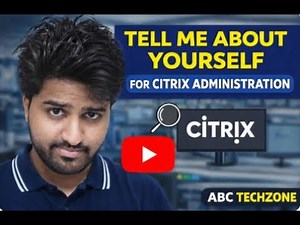 Citrix Admin | Tell Me About Yourself For Citrix Administration