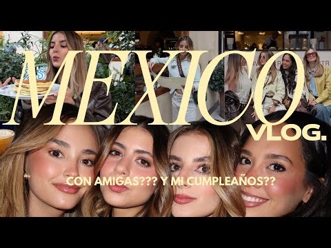 Compré tiquetes 3 días antes y terminé celebrando mi cumpleaños en México con amigas 🇲🇽✨