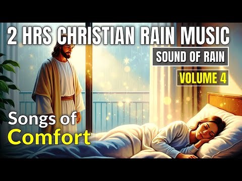 Christian Rain Music for Comfort & Healing | Psalms in Song for Peace of Mind | Broken Hearts, Grief
