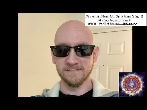 Mental Health, Spirituality, & Metaphysics Talk W/ Mike Ray (ep. 5)