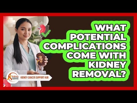 What Potential Complications Come With Kidney Removal?