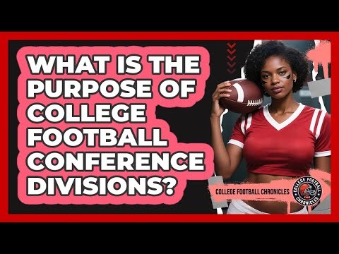 What Is The Purpose Of College Football Conference Divisions?