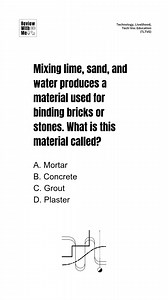 Mortar is a construction material made from a mixture of lime, sand, and water. It's used as a binding agent in brickwork and stonework to hold the units together. The other options are incorrect because they represent different materials with different compositions and uses: - B. Concrete: Concrete is a mixture of cement, aggregates (sand and gravel), and water. It's stronger and more durable than mortar but is not typically used for binding bricks or stones in the same way. - C. Grout: Grout i