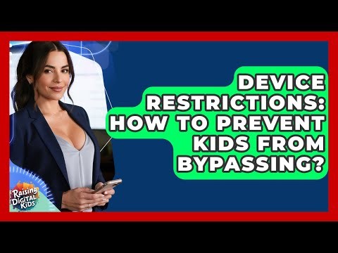 Device Restrictions: How To Prevent Kids From Bypassing? - Raising Digital Kids