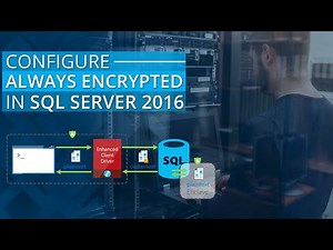 How to Configure Always Encrypted in SQL Server 2016 (Webinar)