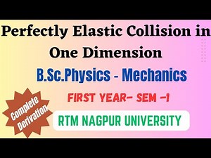 Mechanics : Elastic Collision in One Dimension _ Derivation - B.Sc. Physics First Year