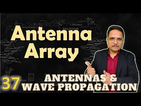 Antenna Array (Basics, Linear Antenna Array, Planner Antenna Array, Electric Field & Array Factor)