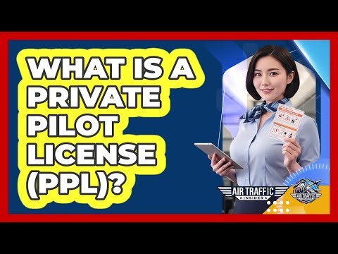 What Is A Private Pilot License (PPL)? - Air Traffic Insider