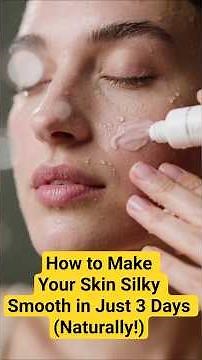 How to Make Your Skin Silky Smooth in Just 3 Days (Naturally!)