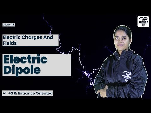 Electric Dipole and Its Derivation | Class 12 Physics | Electric Fields and Charges