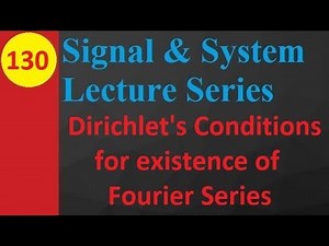Dirichlet's Conditions for Existence of Fourier Series in Signals and Systems