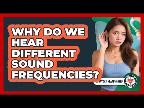 Why Do We Hear Different Sound Frequencies? - Everyday Hearing Help