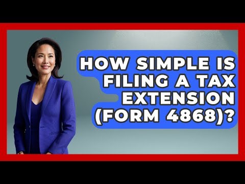 How Simple Is Filing A Tax Extension (Form 4868)? - Your Paycheck Planner
