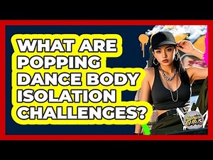 What Are Popping Dance Body Isolation Challenges? - Hip Hop Gurus