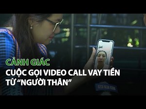Cảnh giác cuộc gọi Video Call vay tiền từ “Người thân”| VTC14