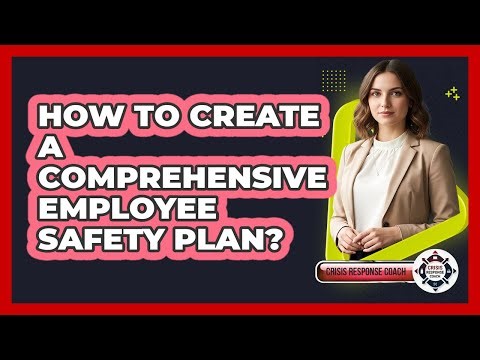 How To Create A Comprehensive Employee Safety Plan?