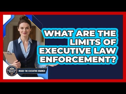 What Are The Limits Of Executive Law Enforcement?