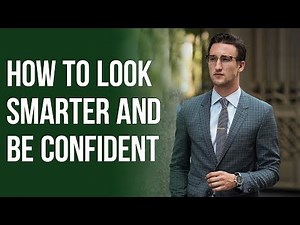 10 Easy Ways to Appear Smarter and More Confident | One Dapper Street