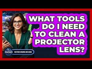 What Tools Do I Need To Clean A Projector Lens?