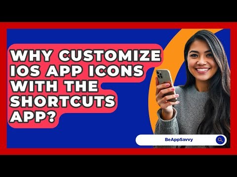 Why Customize iOS App Icons With The Shortcuts App? - Be App Savvy