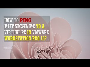 How to PING physical PC to a Virtual PC in VMware Workstation Pro 16?