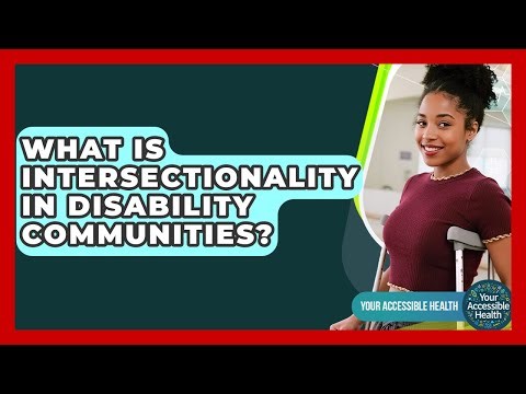 What Is Intersectionality In Disability Communities? - Your Accessible Health