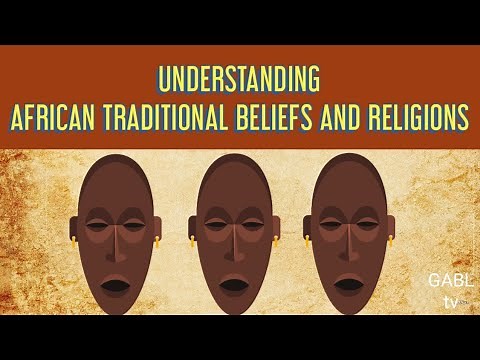 African Traditional Beliefs Religions and Cultural Practices Explained before Christianity and Islam
