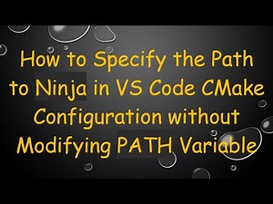 How to Specify the Path to Ninja in VS Code CMake Configuration without Modifying PATH Variable