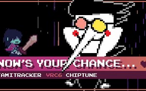 NOW'S YOUR CHANCE TO BE A [8-Bit; VRC6] - Deltarune