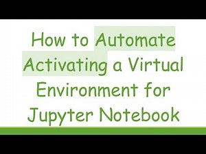 How to Automate Activating a Virtual Environment for Jupyter Notebook