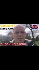 Dave Cox UK. PAEDO CAUGHT