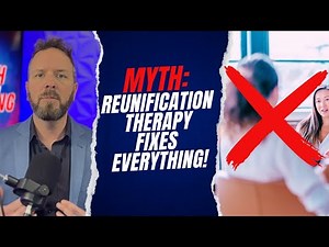 Myth: Reunification Counseling Will Fix Everything I Parental Alienation Ryan Thomas