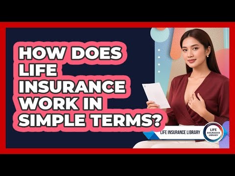 How Does Life Insurance Work In Simple Terms? - Life Insurance Library