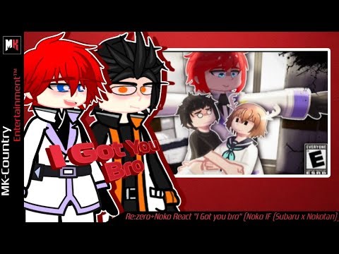 🗡️•Re:zero+Noko React "I Got you bro" (Noko IF {Subaru x Nokotan}) || ‪@ShikaMuci-OFC‬||🇧🇷🇺🇸🇪🇸•🗡️