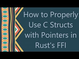 How to Properly Use C Structs with Pointers in Rust's FFI