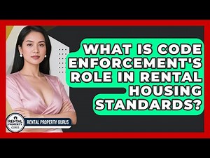What Is Code Enforcement's Role In Rental Housing Standards? - Rental Property Gurus